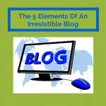 The 5 Elements Of An Irresistible Blog - Marc's Blog