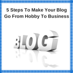 5 Steps To Make Your Blog Go From Hobby To Business - Marc's Blog