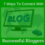 7 Ways To Connect With Successful Bloggers - Marc's Blog