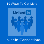 10 Ways To Get More Linkedin Connections